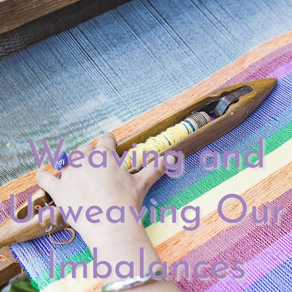 Weaving and Unweaving Our Imbalances – HealthImpuls